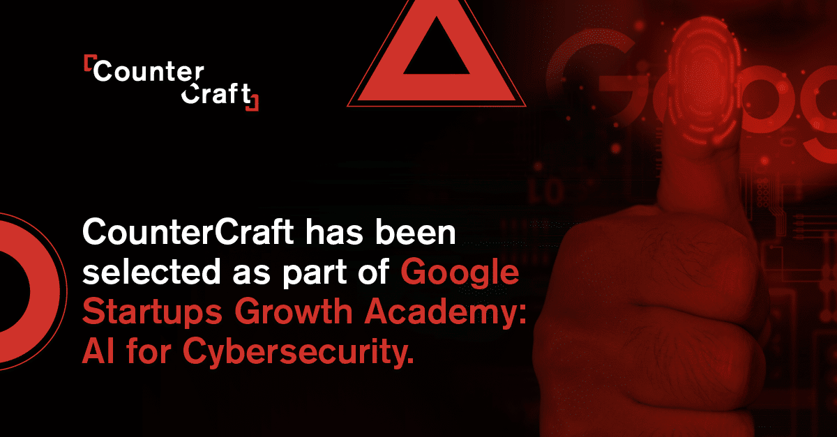 CounterCraft Selected for Google Startups: AI for Cybersecurity Cohort ...